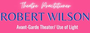 Robert Wilson – Theater without the Drama